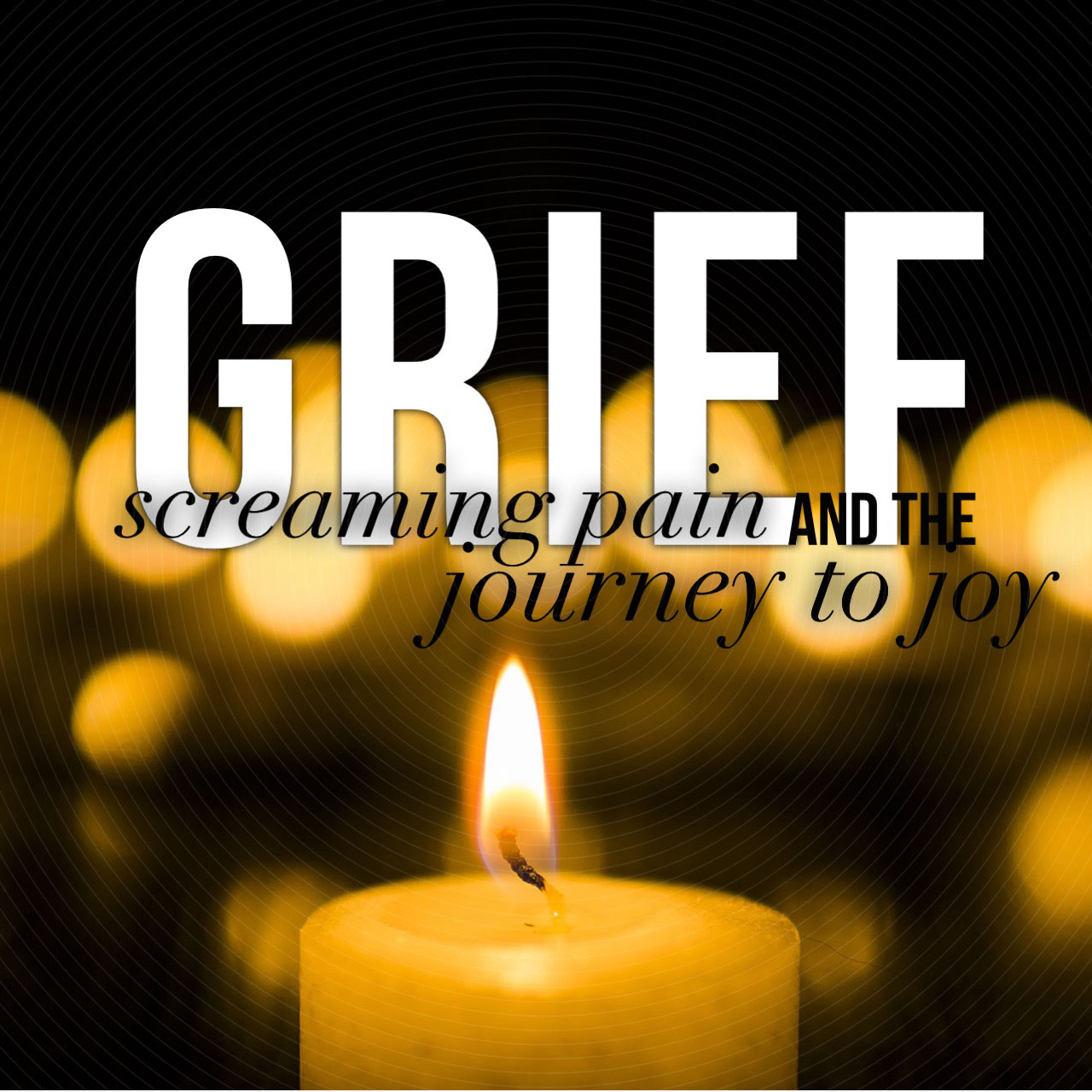 Grief: screaming pain and the journey to joy – Carrie Wisehart