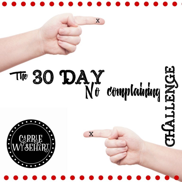 The 30 day no complaining challenge – Carrie Wisehart