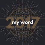 My word for 2017 is…WORD? – Carrie Wisehart