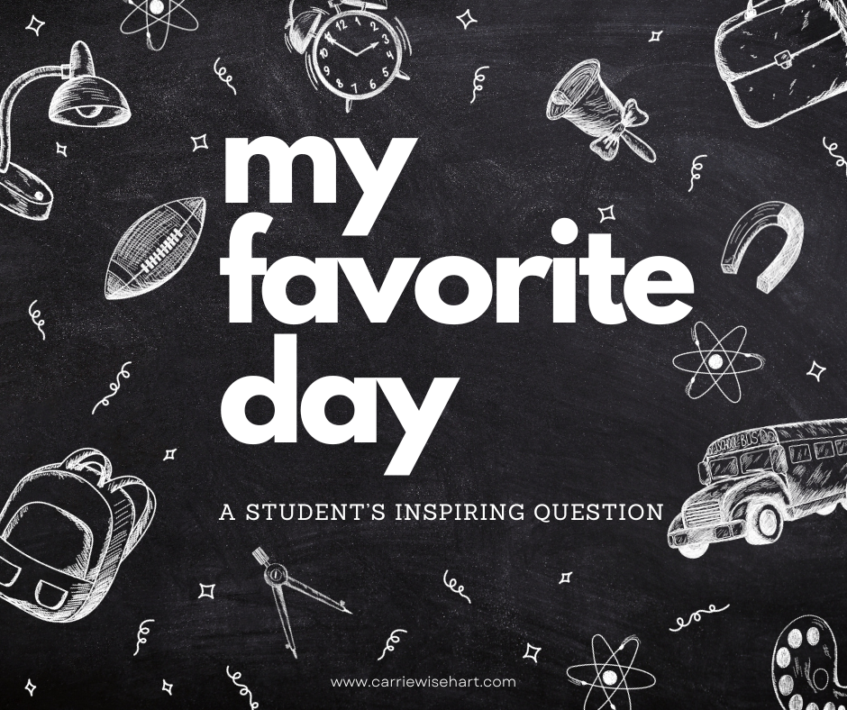 my favorite day: a student’s inspiring question – Carrie Wisehart